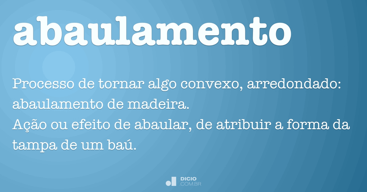 Abaulamento - Dicio, Dicionário Online de Português