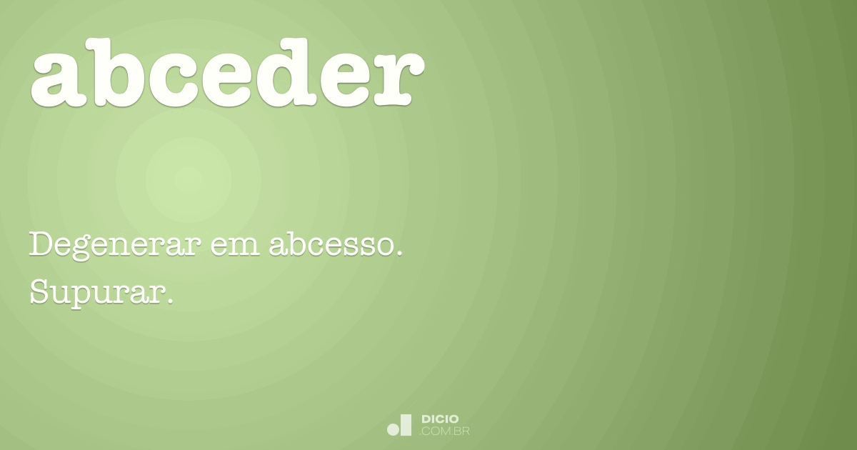 Abceder - Dicio, Dicionário Online de Português