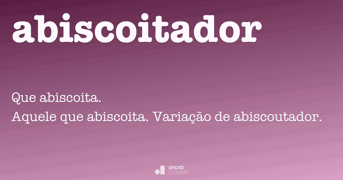 Abiscoitador - Dicio, Dicionário Online de Português