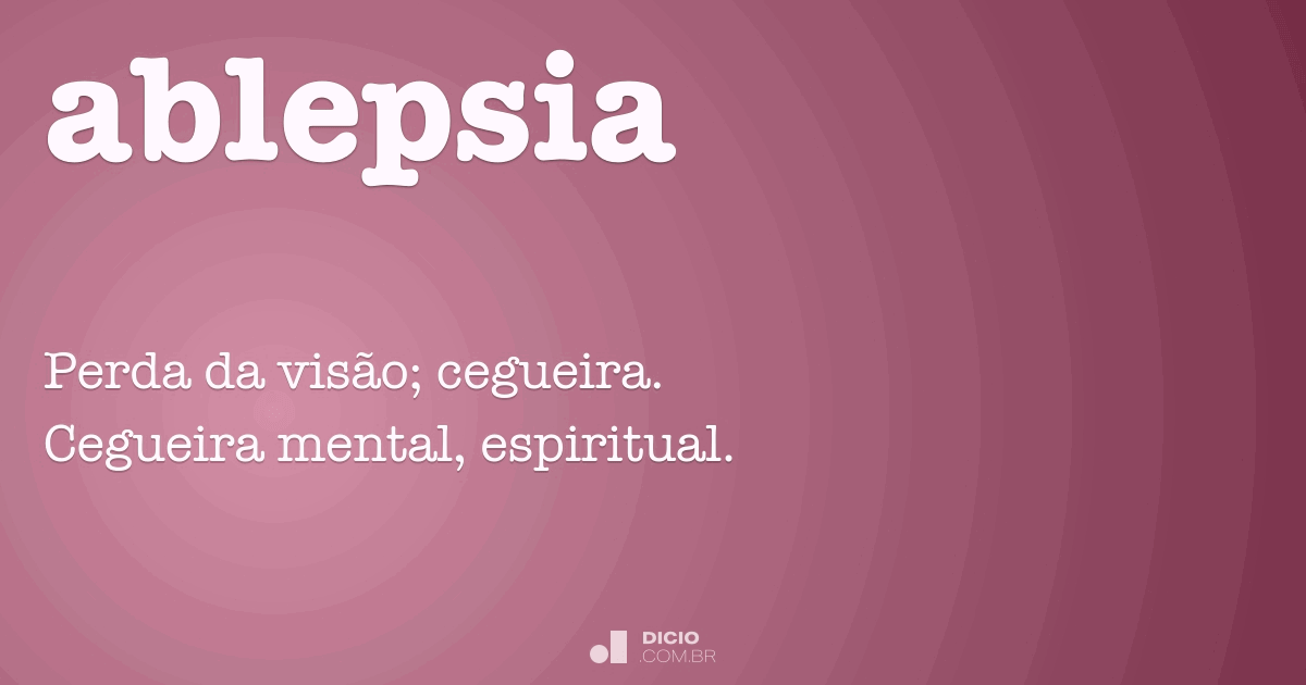 Ablepsia - Dicio, Dicionário Online de Português