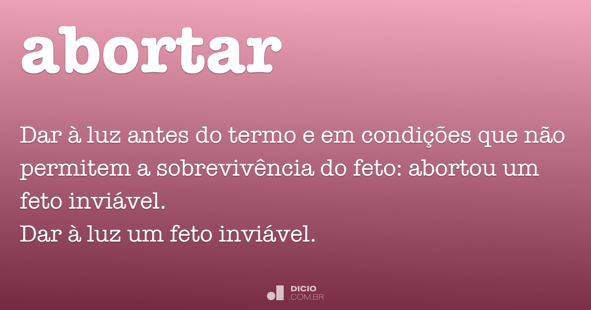 Abortar - Dicio, Dicionário Online de Português