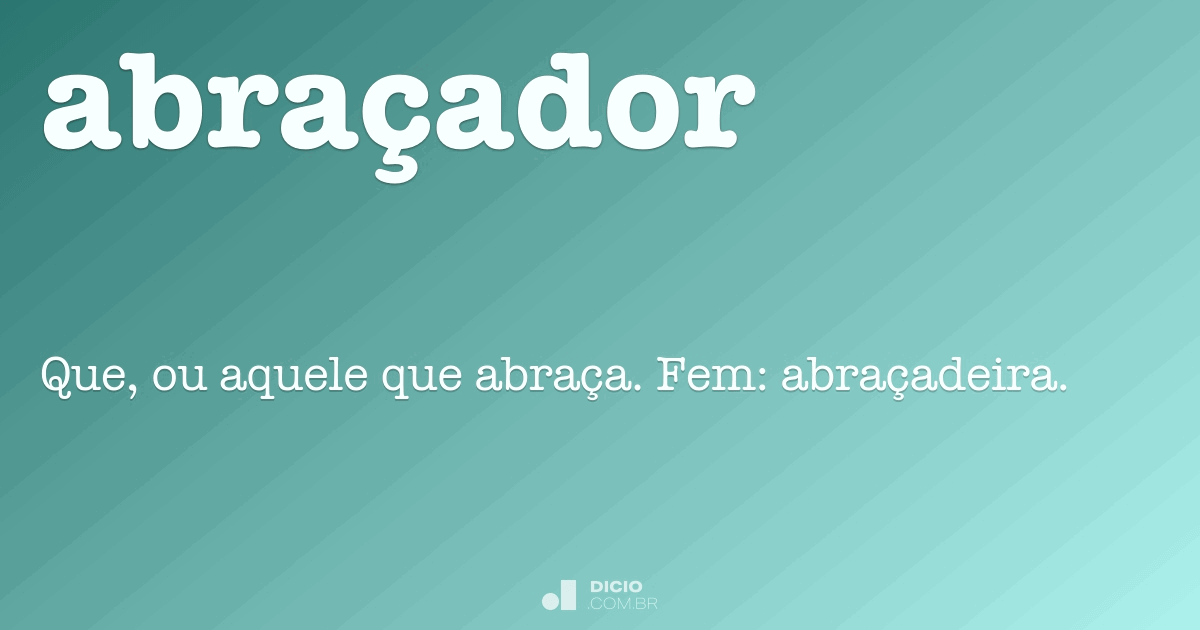 Abraçador - Dicio, Dicionário Online de Português