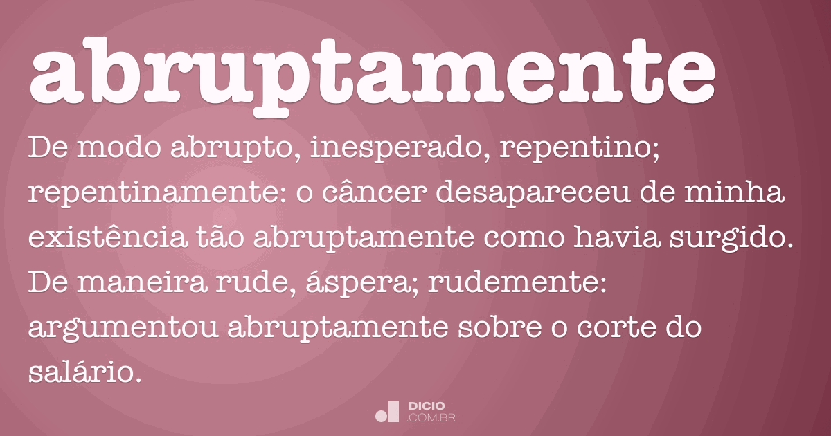 Abruptamente - Dicio, Dicionário Online de Português