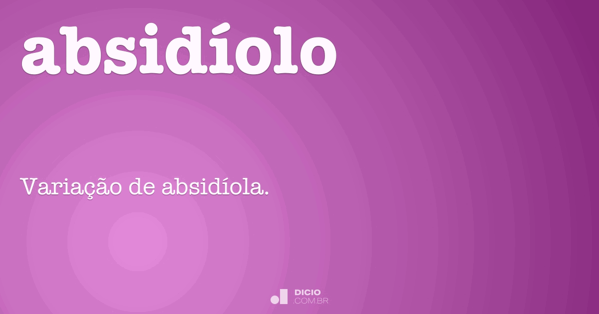 Absidíolo - Dicio, Dicionário Online de Português