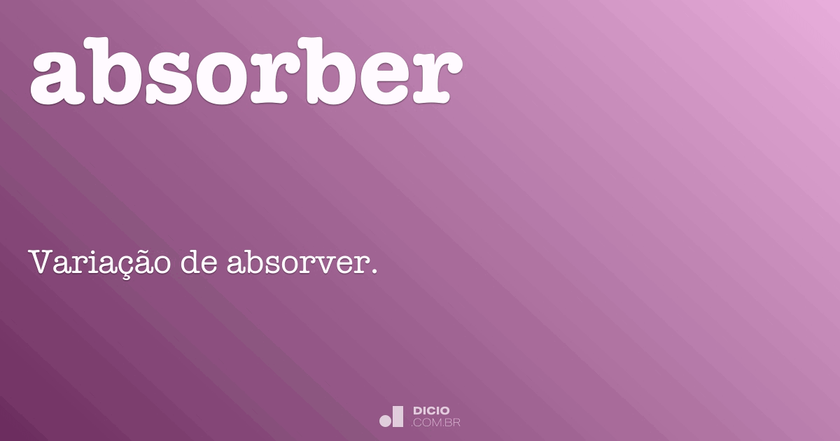 Absorber - Dicio, Dicionário Online de Português