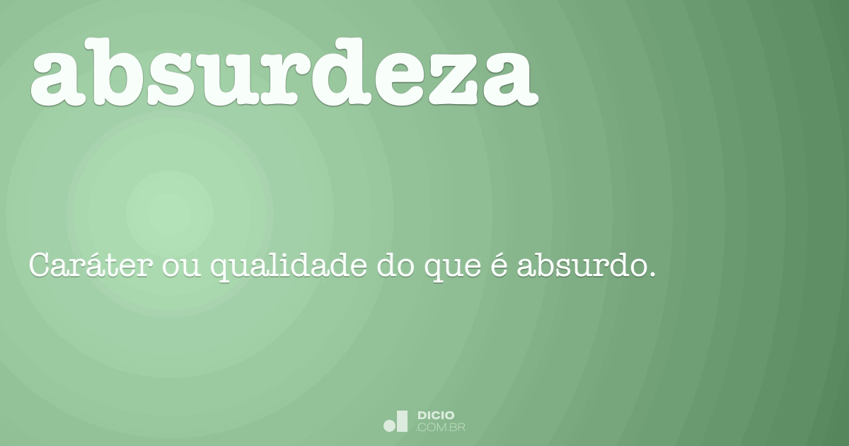 Absurdeza - Dicio, Dicionário Online de Português