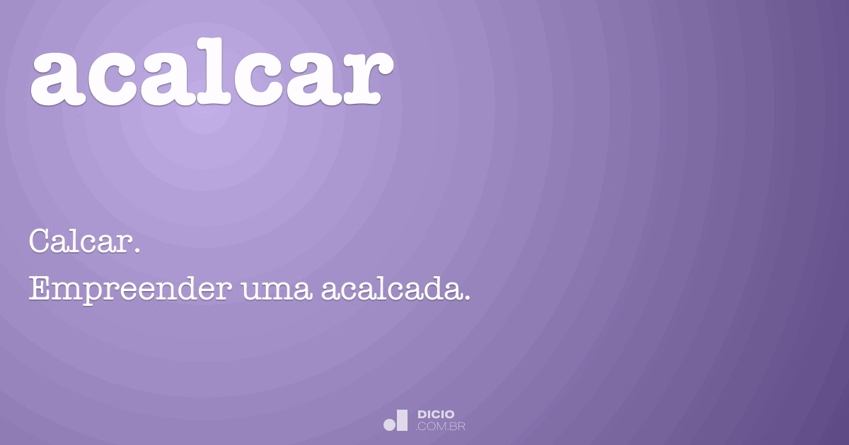 Acalcar - Dicio, Dicionário Online de Português