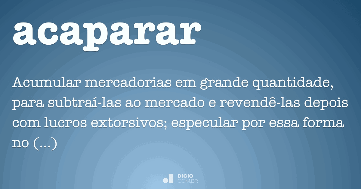 Acaparar - Dicio, Dicionário Online de Português