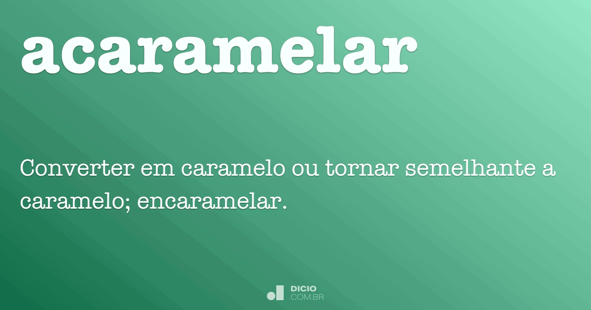 Acaramelar - Dicio, Dicionário Online de Português