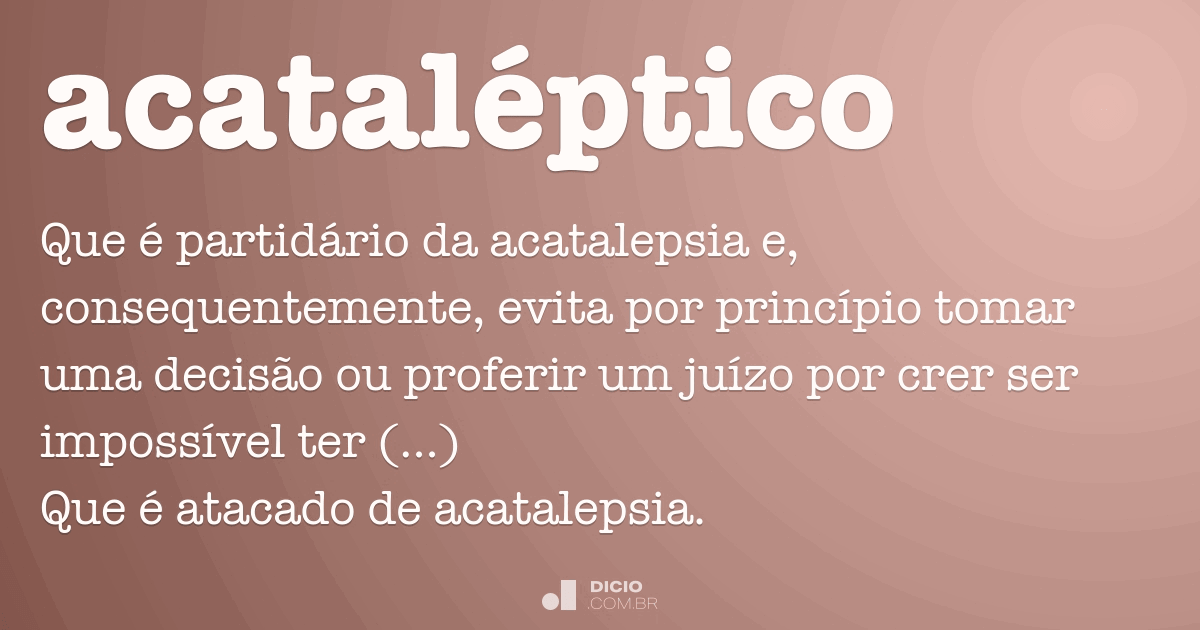 Acataléptico - Dicio, Dicionário Online de Português