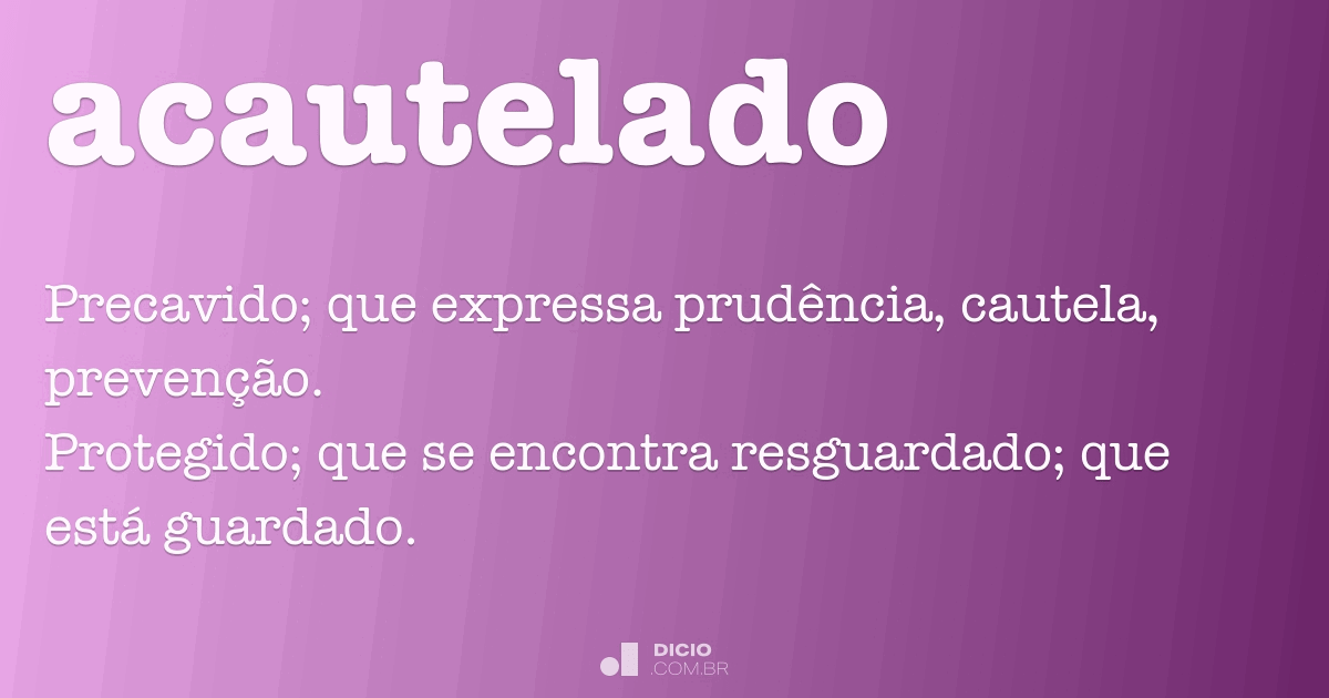 Acautelado - Dicio, Dicionário Online de Português