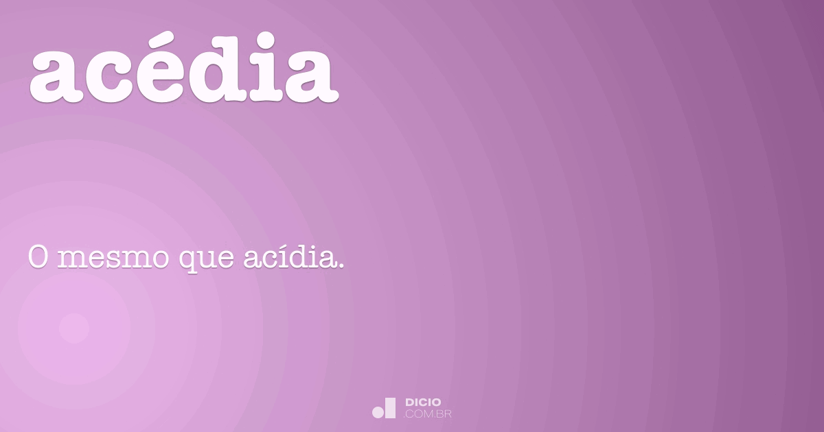Acédia - Dicio, Dicionário Online de Português
