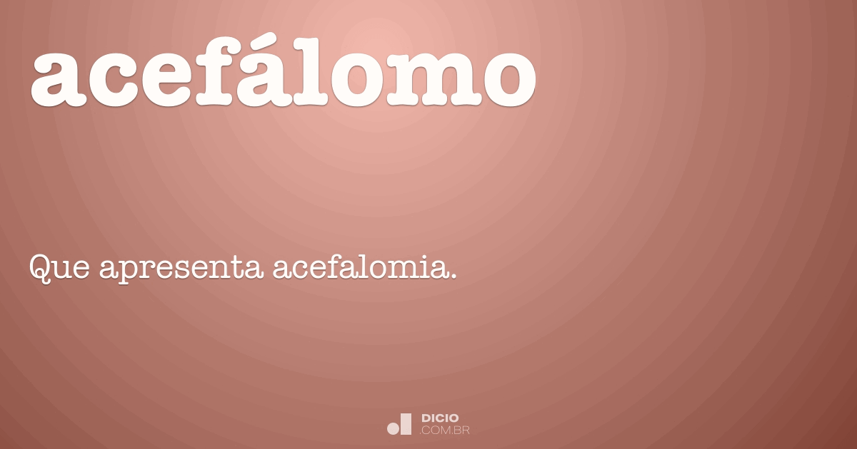 Acefálomo - Dicio, Dicionário Online de Português