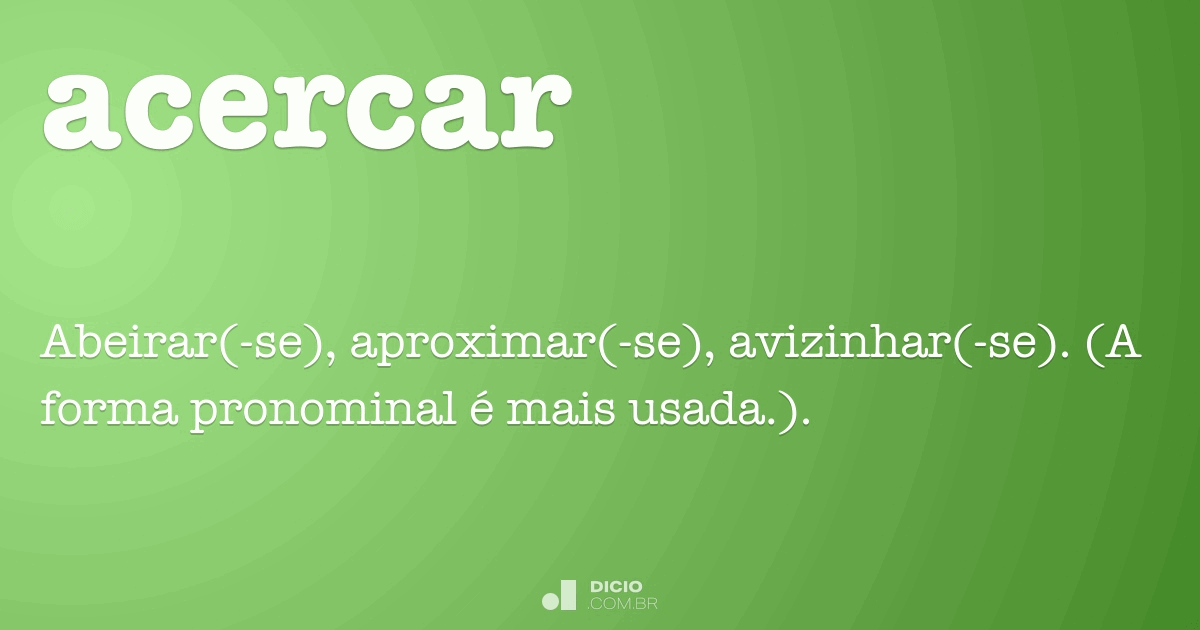 Acercar - Dicio, Dicionário Online de Português