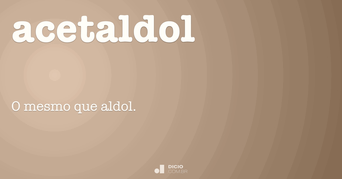 Acetaldol - Dicio, Dicionário Online de Português