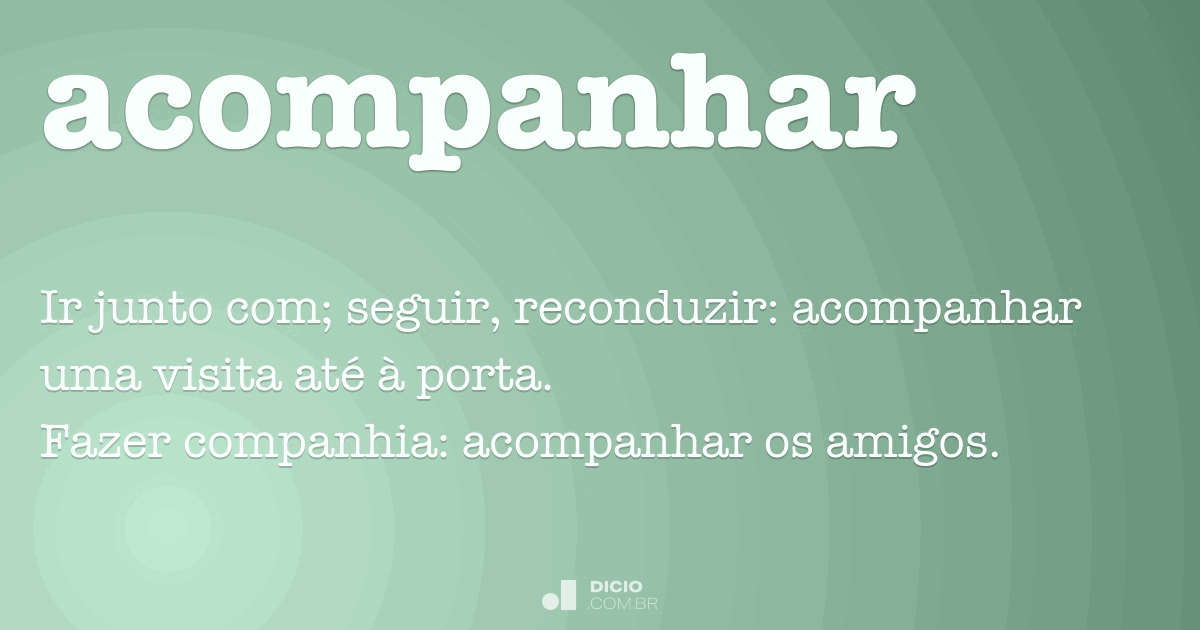 Acompanhar - Dicio, Dicionário Online de Português