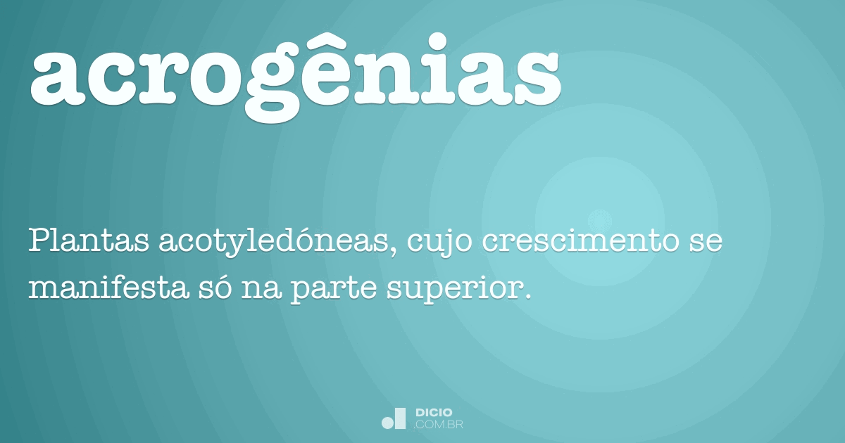 Acrogênias - Dicio, Dicionário Online de Português