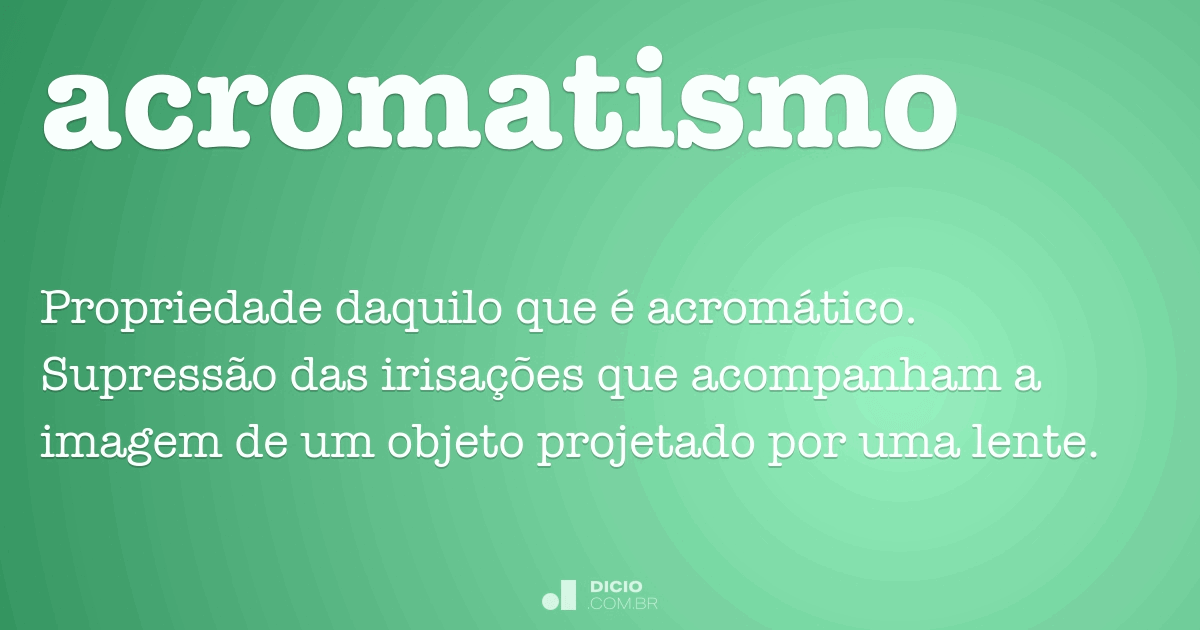 Acromatismo - Dicio, Dicionário Online de Português