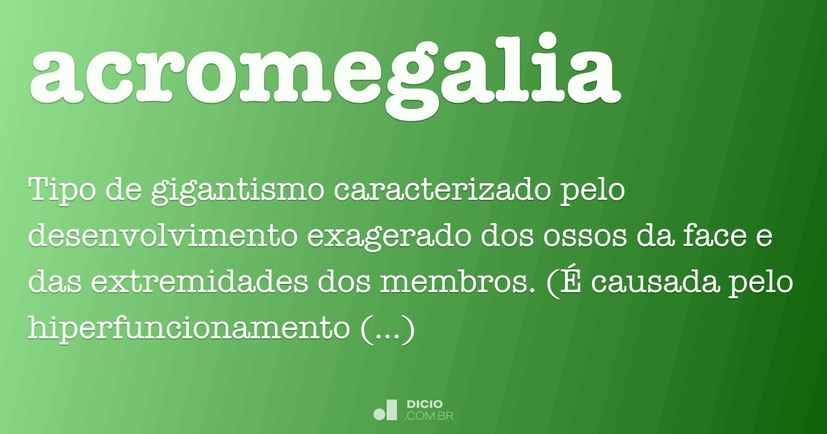 Acromegalia - Dicio, Dicionário Online de Português