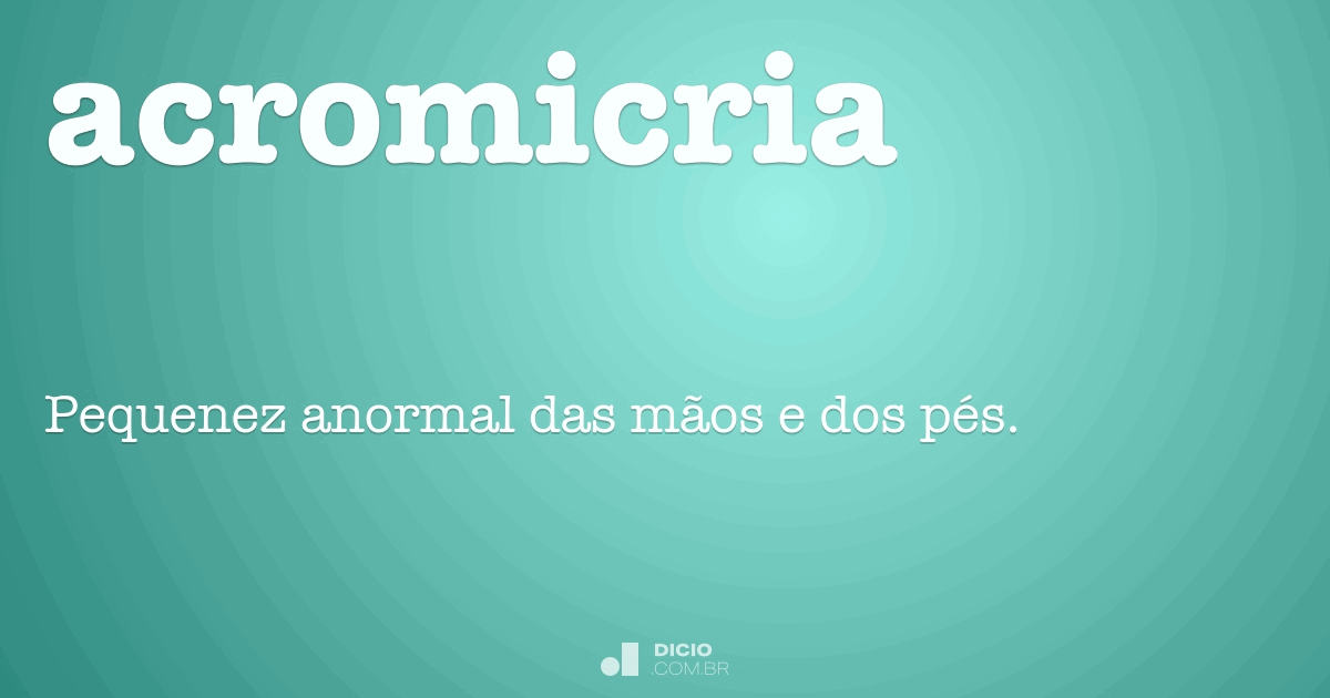 Acromicria - Dicio, Dicionário Online de Português