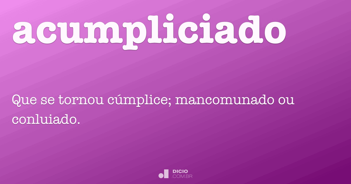 Acumpliciado - Dicio, Dicionário Online de Português