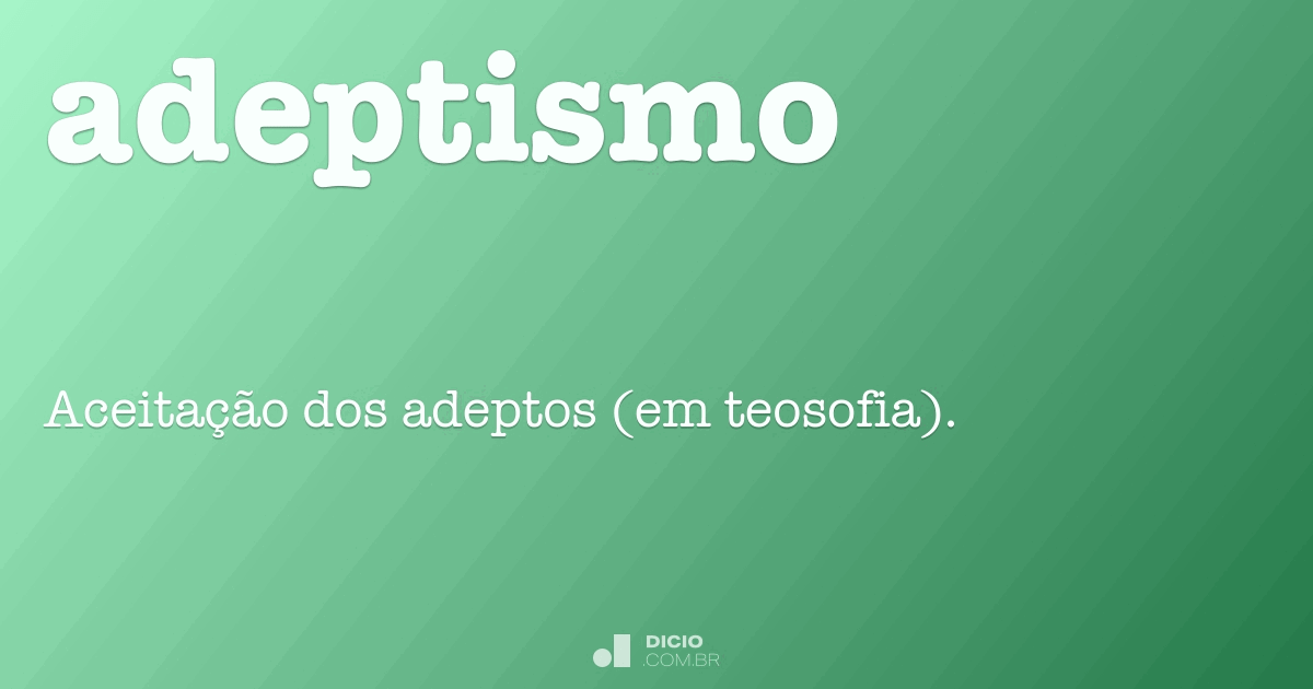 Adeptismo - Dicio, Dicionário Online de Português