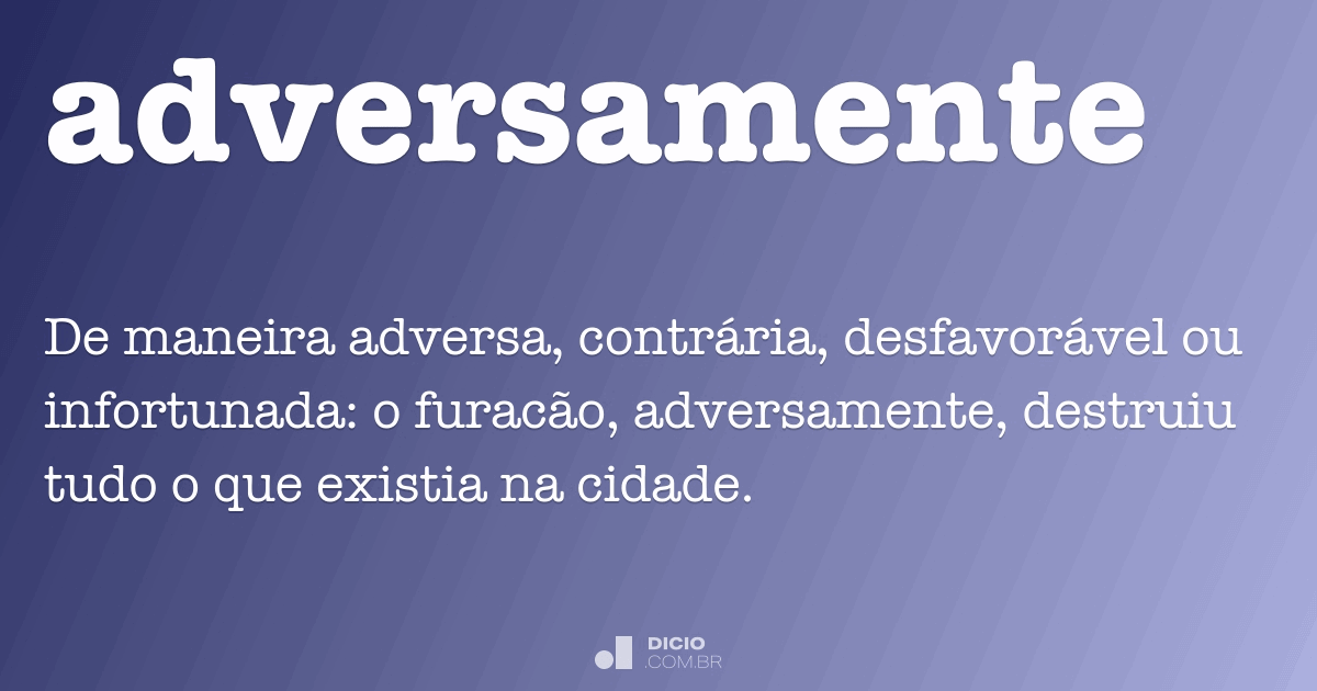 Adversamente - Dicio, Dicionário Online de Português