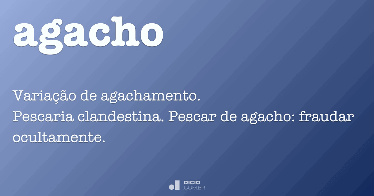 Agacho - Dicio, Dicionário Online de Português