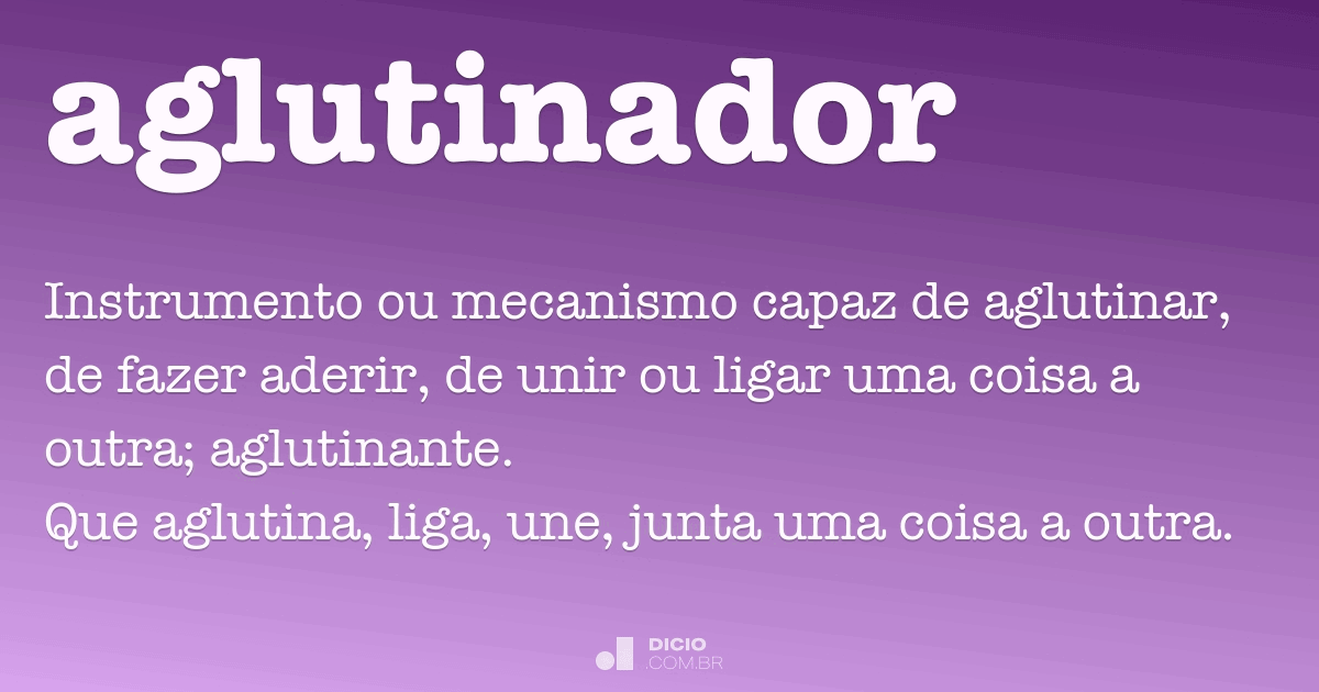 Aglutinador - Dicio, Dicionário Online de Português