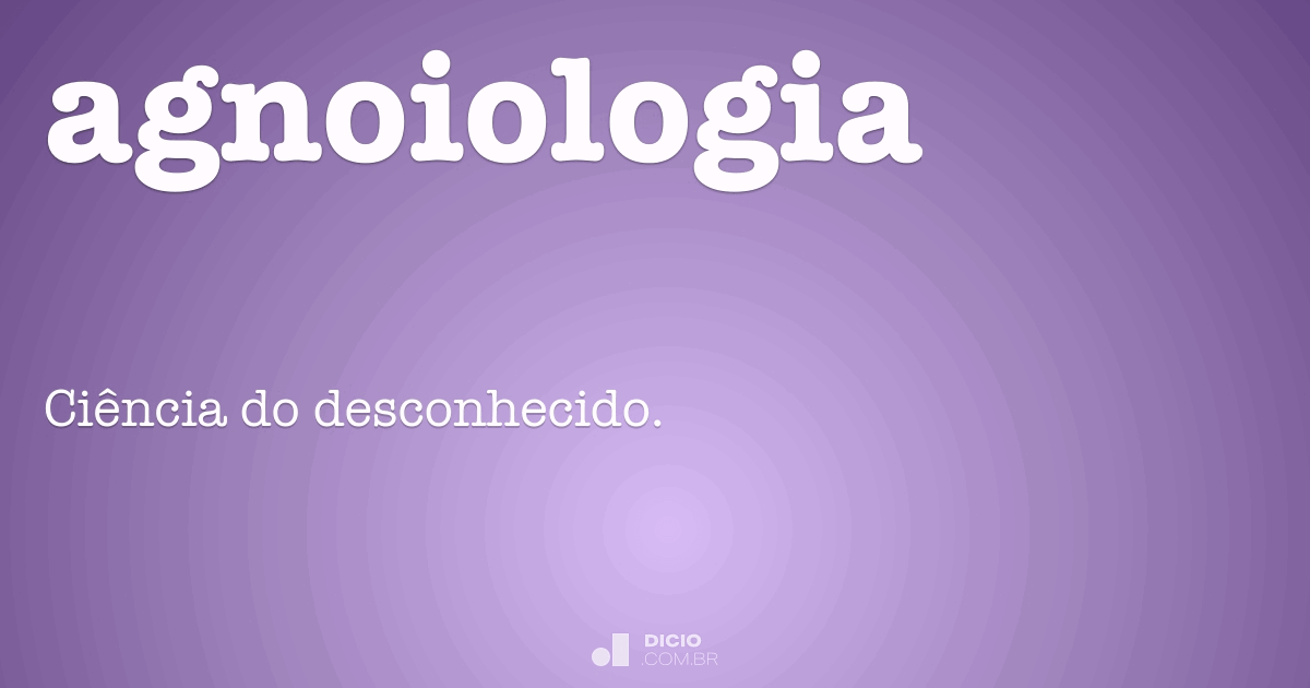 Agnoiologia - Dicio, Dicionário Online de Português