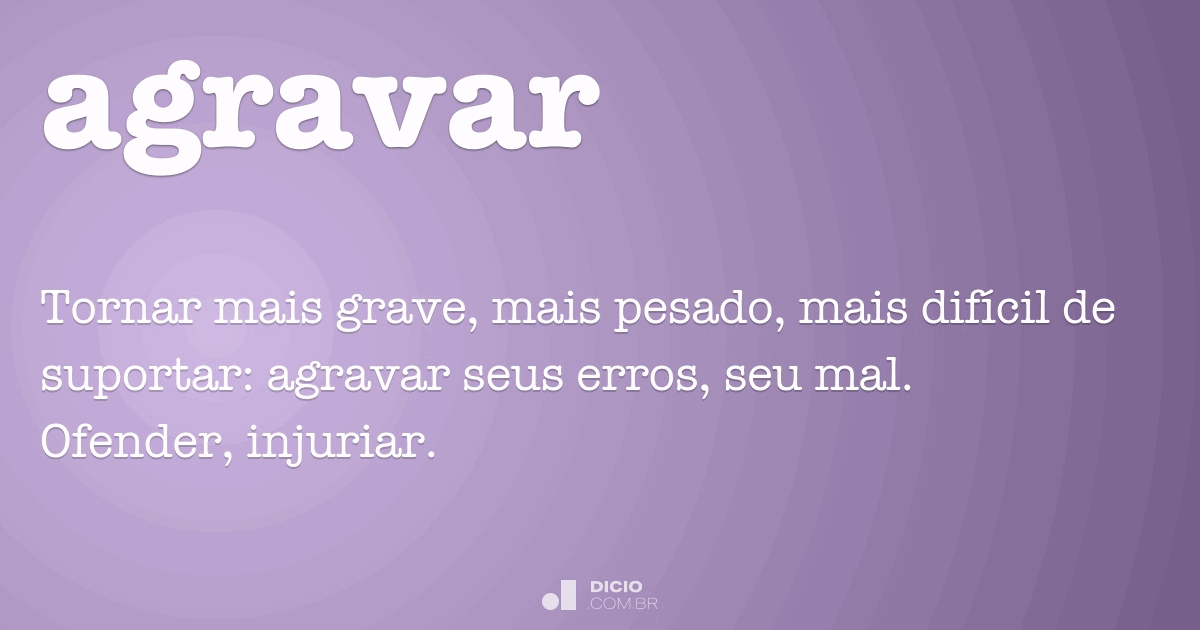 Agravar - Dicio, Dicionário Online de Português