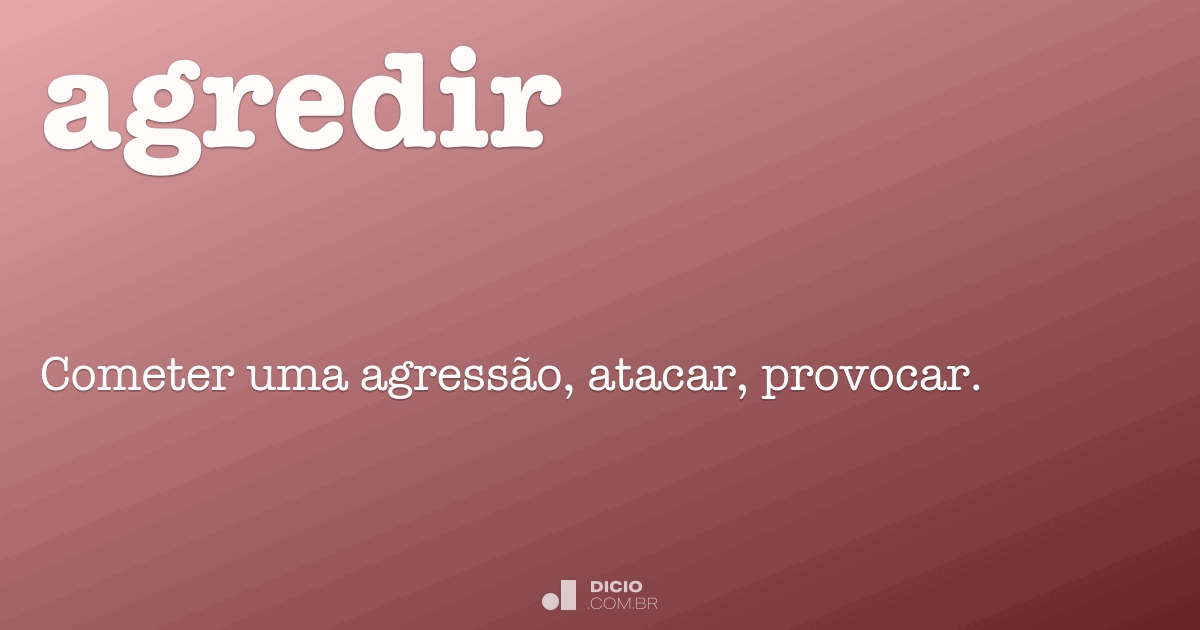 Agredir - Dicio, Dicionário Online de Português