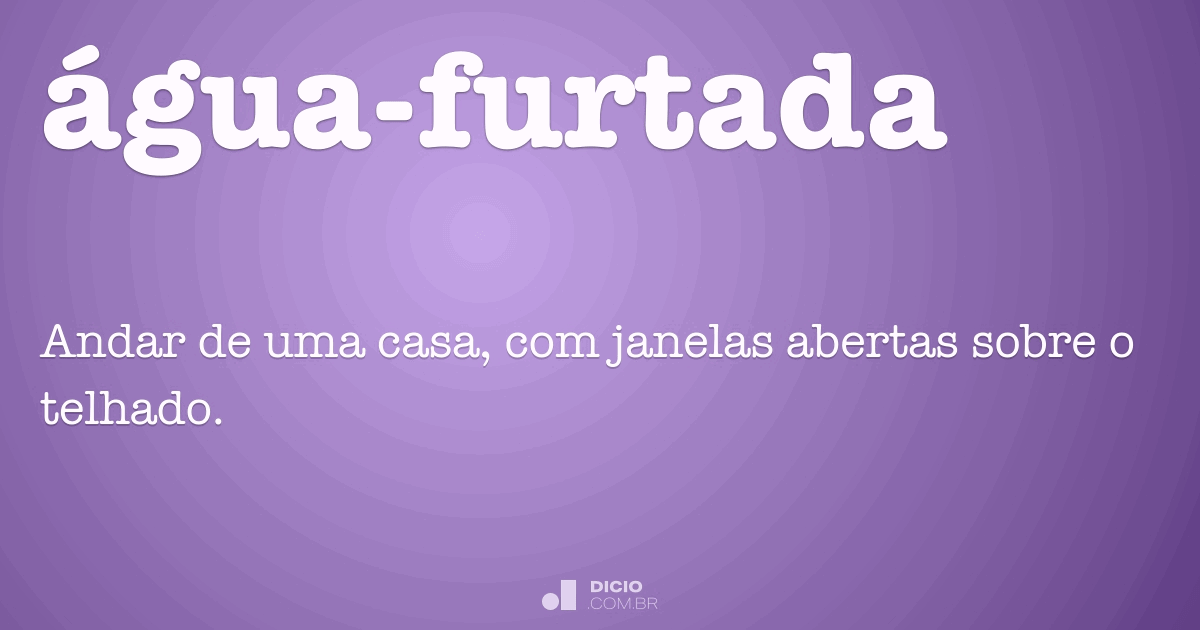 Água-furtada - Dicio, Dicionário Online de Português