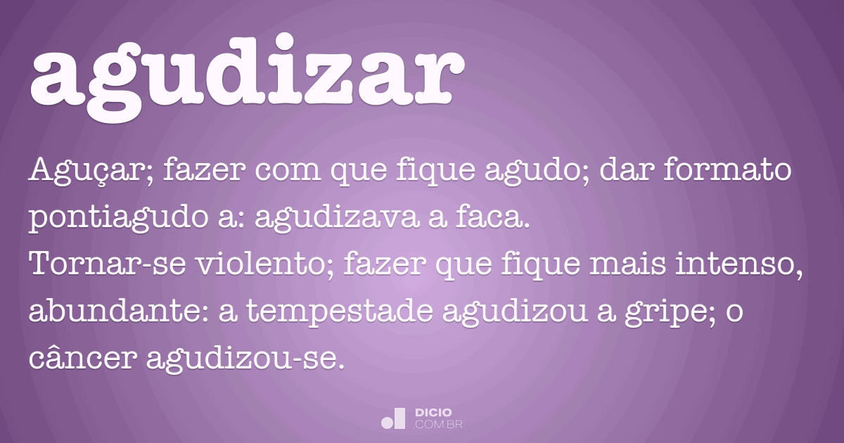 Agudizar - Dicio, Dicionário Online de Português