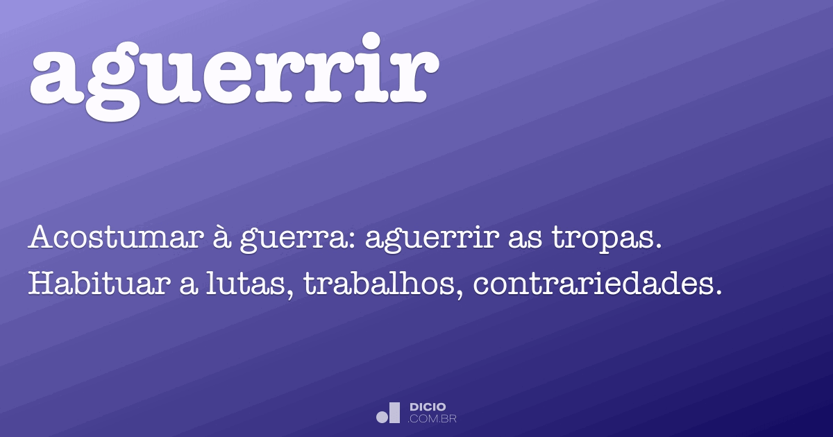 Aguerrir - Dicio, Dicionário Online de Português