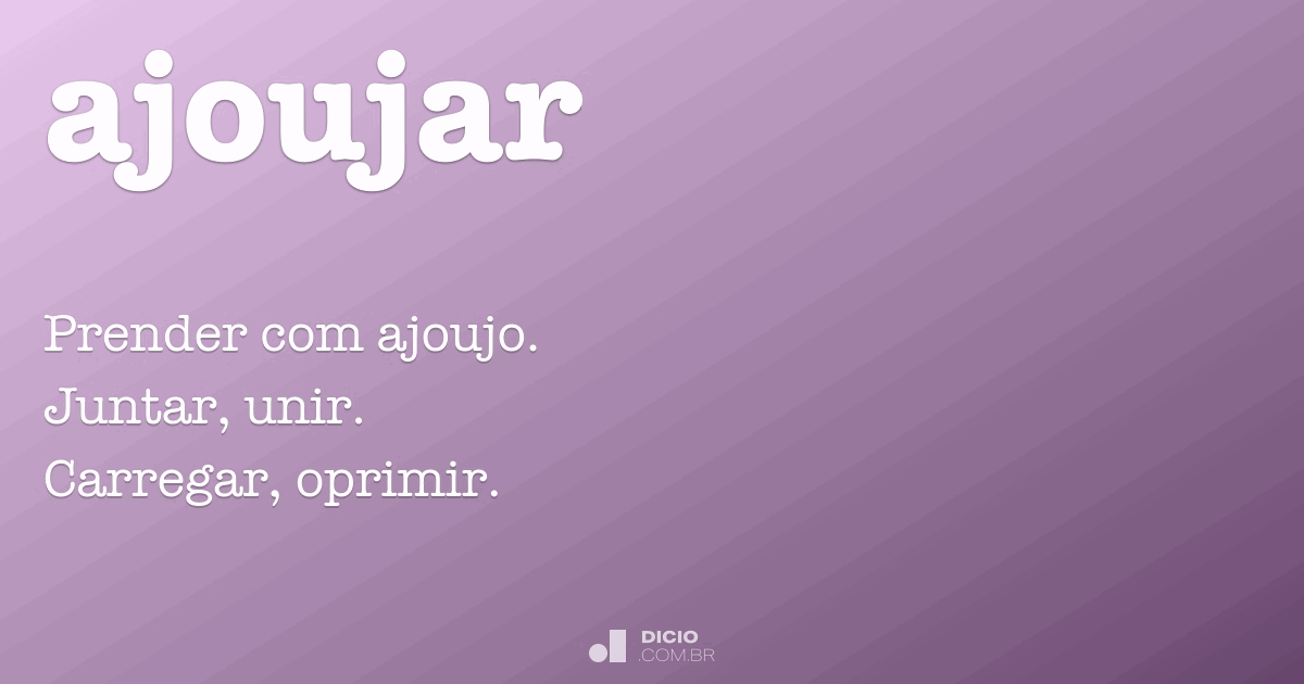 Ajoujar - Dicio, Dicionário Online de Português