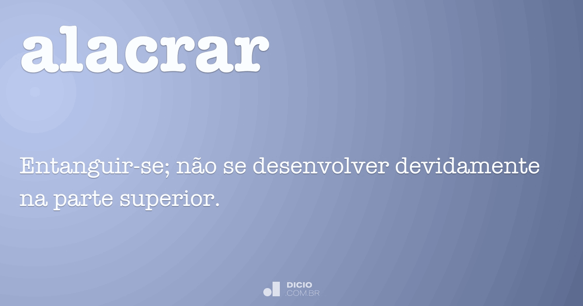 Alacrar - Dicio, Dicionário Online de Português