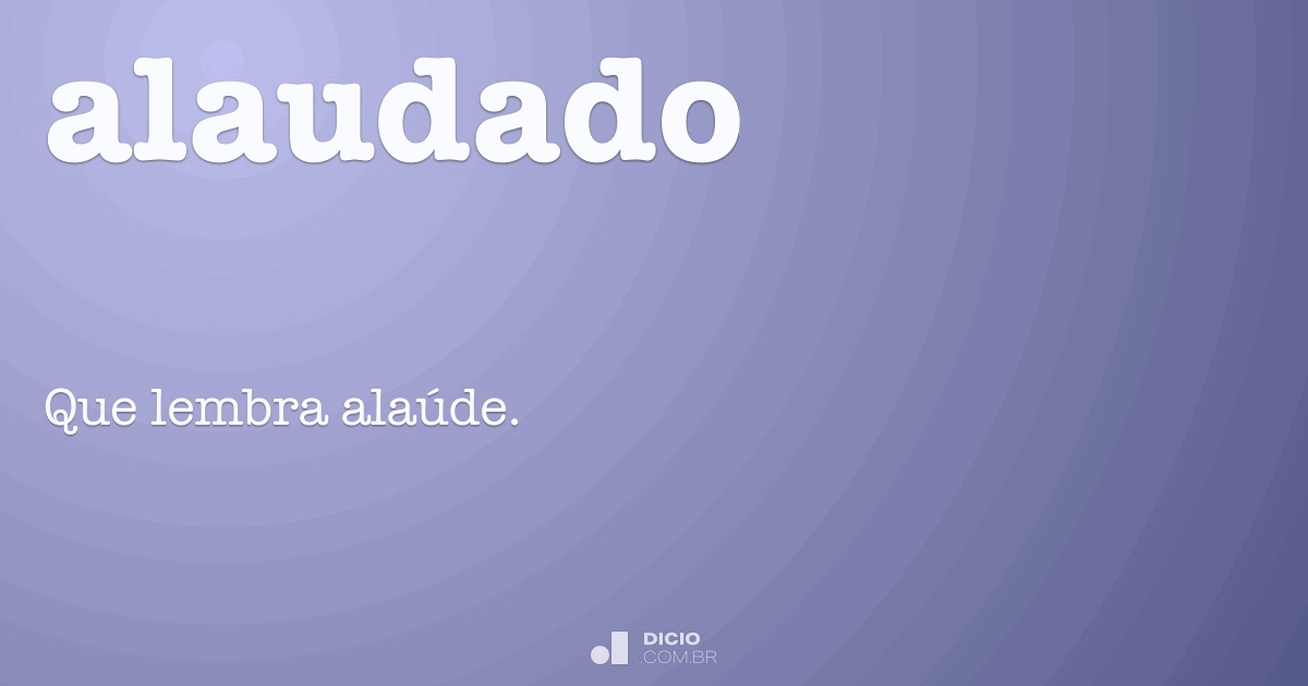 Alaudado - Dicio, Dicionário Online de Português