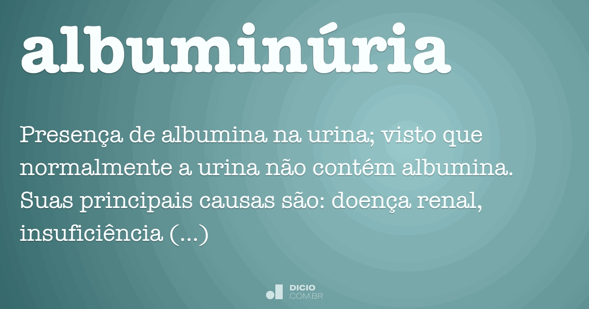 Albuminúria - Dicio, Dicionário Online de Português