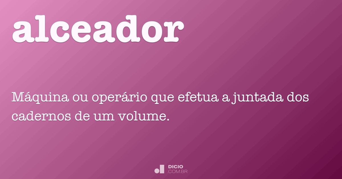 Alceador - Dicio, Dicionário Online de Português
