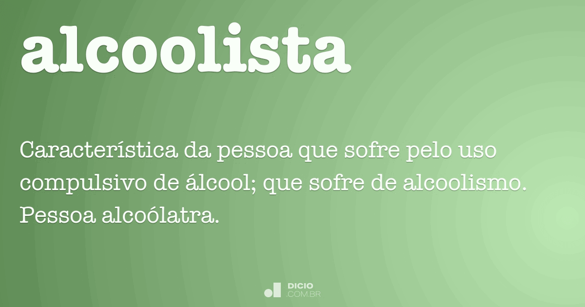 Alcoolista - Dicio, Dicionário Online de Português
