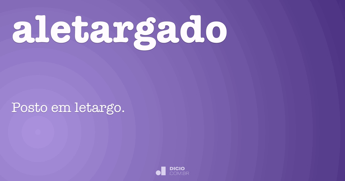 Aletargado - Dicio, Dicionário Online de Português