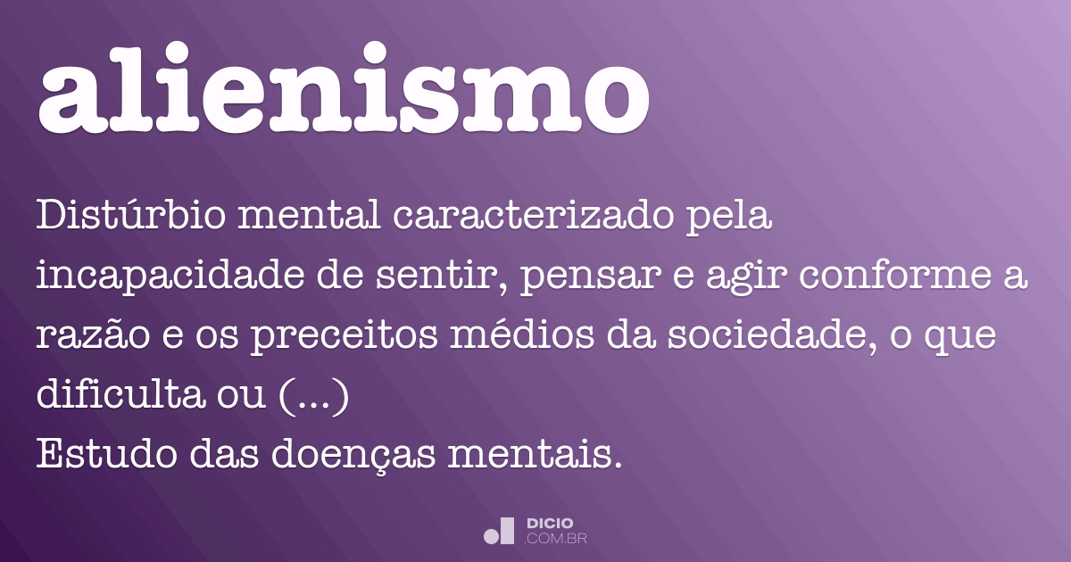 Alienismo - Dicio, Dicionário Online de Português