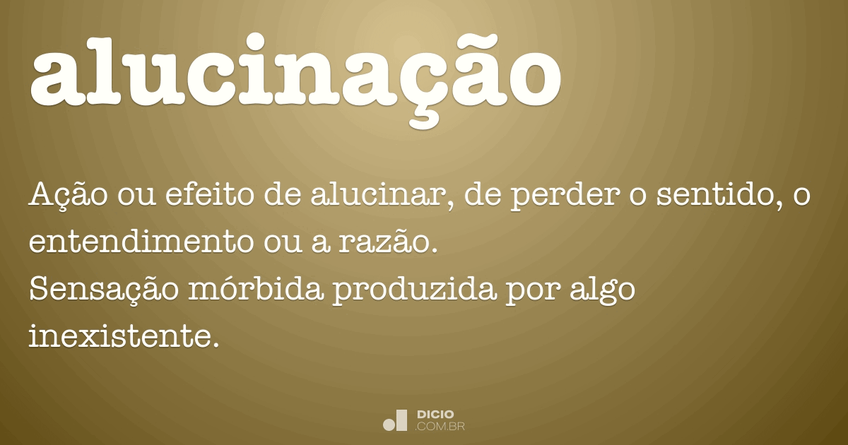Alucinação - Dicio, Dicionário Online de Português
