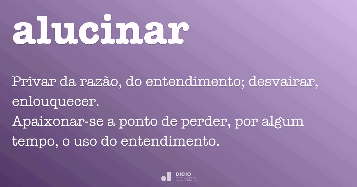 Alucinar - Dicio, Dicionário Online de Português