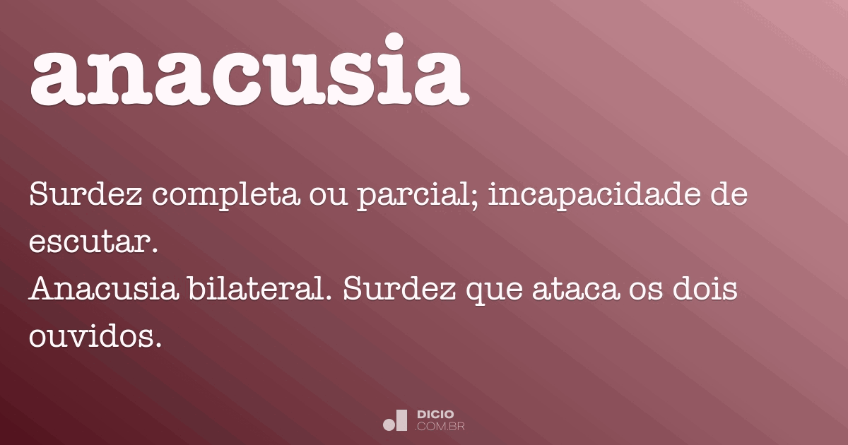 Anacusia - Dicio, Dicionário Online de Português
