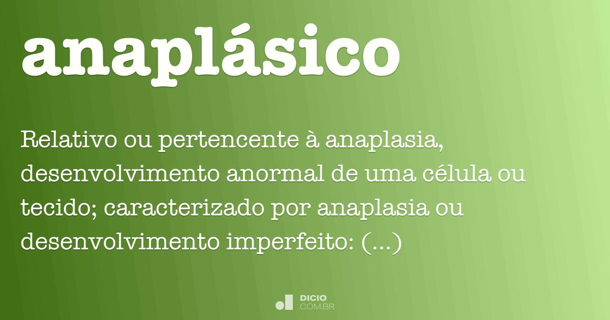 Anaplásico - Dicio, Dicionário Online de Português