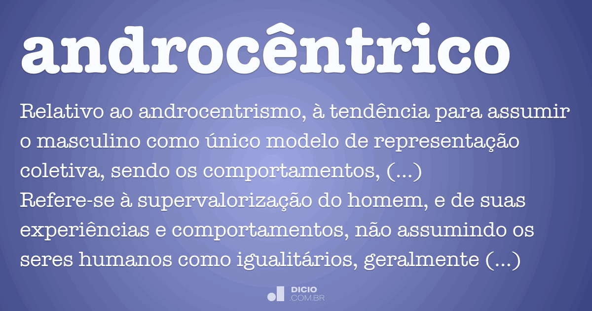 Androcêntrico - Dicio, Dicionário Online de Português