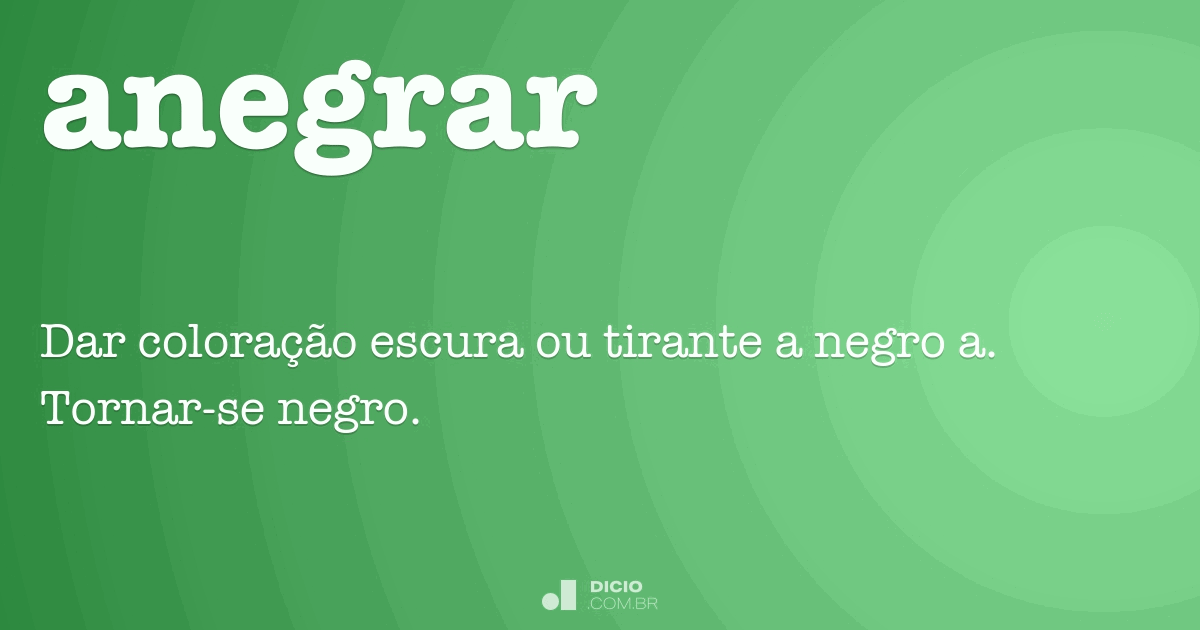 Anegrar - Dicio, Dicionário Online de Português