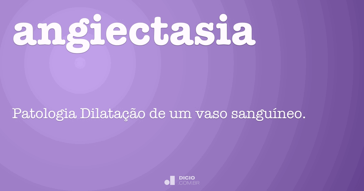 Angiectasia - Dicio, Dicionário Online de Português